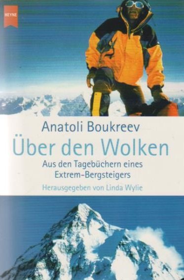 Uber den Wolken aus den Tagebuchern eines Extrem Bergsteigers. Anatoli Boukreev. Hrsg. von Linda Wylie. Mit einem Vorw. von Galen Rowell. Aus dem
